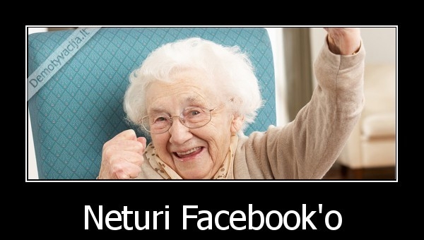 Neturi Facebook'o | Demotyvacija.lt