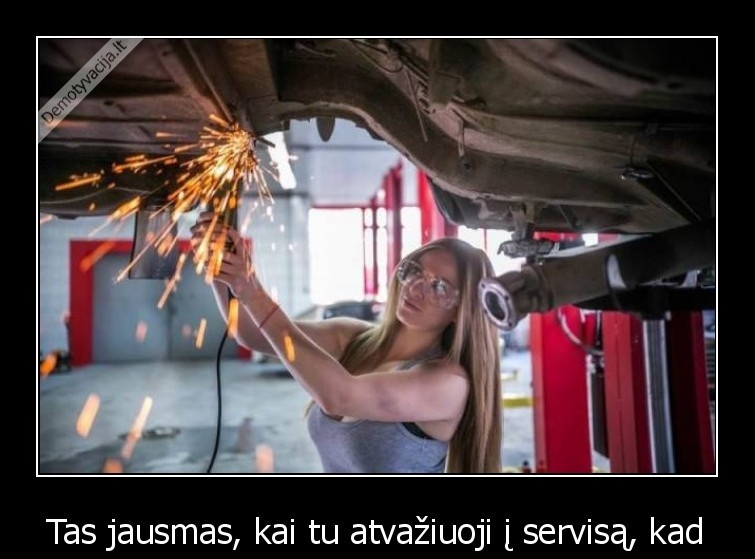 Tas jausmas, kai tu atvažiuoji į servisą, kad | Demotyvacija.lt