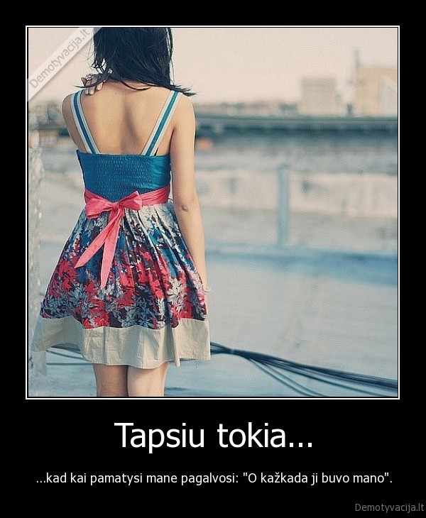 Tapsiu tokia... | Demotyvacija.lt