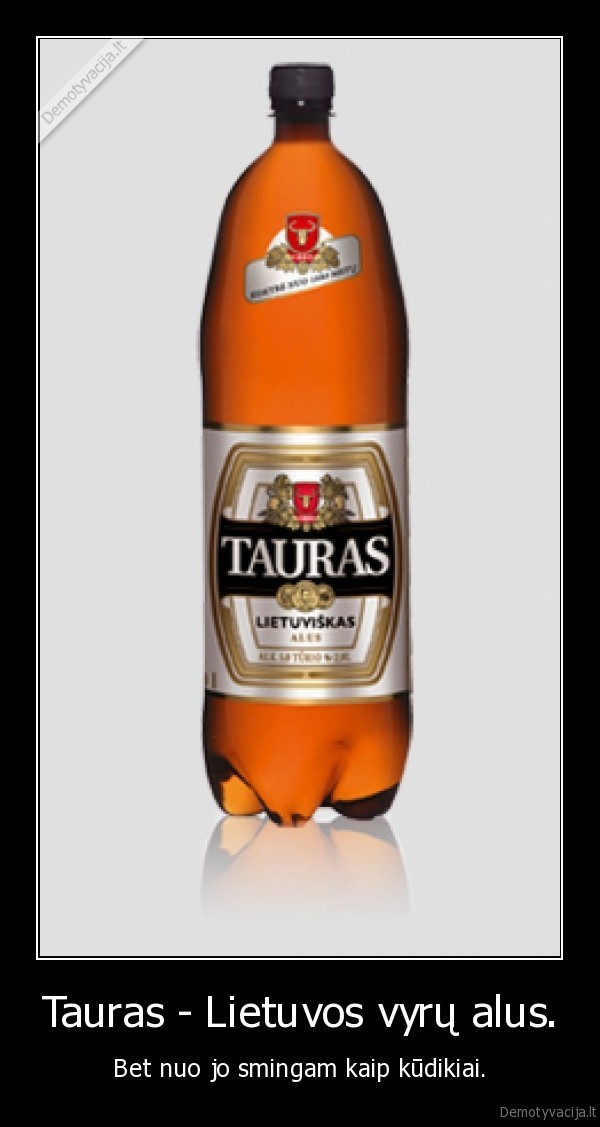 Tauras - Lietuvos vyrų alus. | Demotyvacija.lt